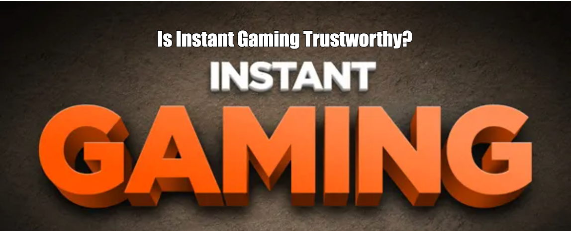 Is Instant Gaming Trustworthy? (March 2026)